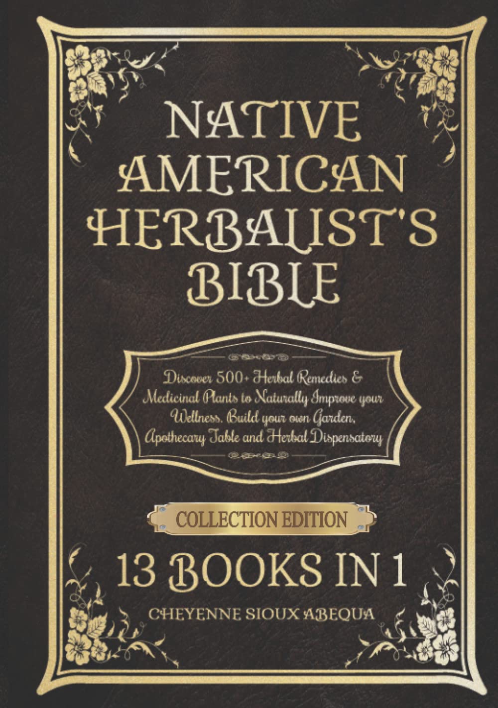 Native American Herbalist’s Bible: 13 Books in 1: Discover 500+ Herbal ...