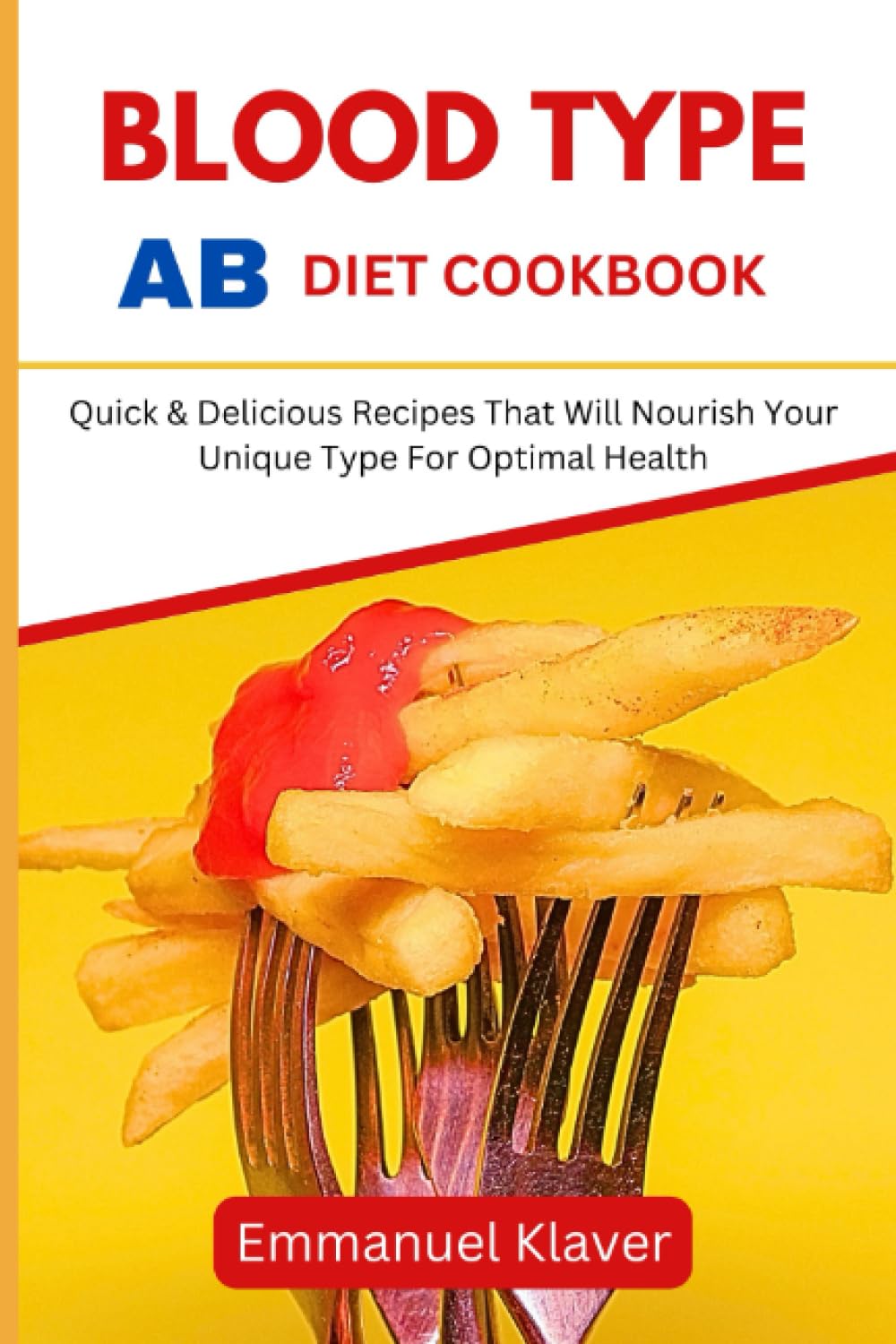 Blood Type AB Diet Cookbook: Quick and Delicious Recipes that will ...