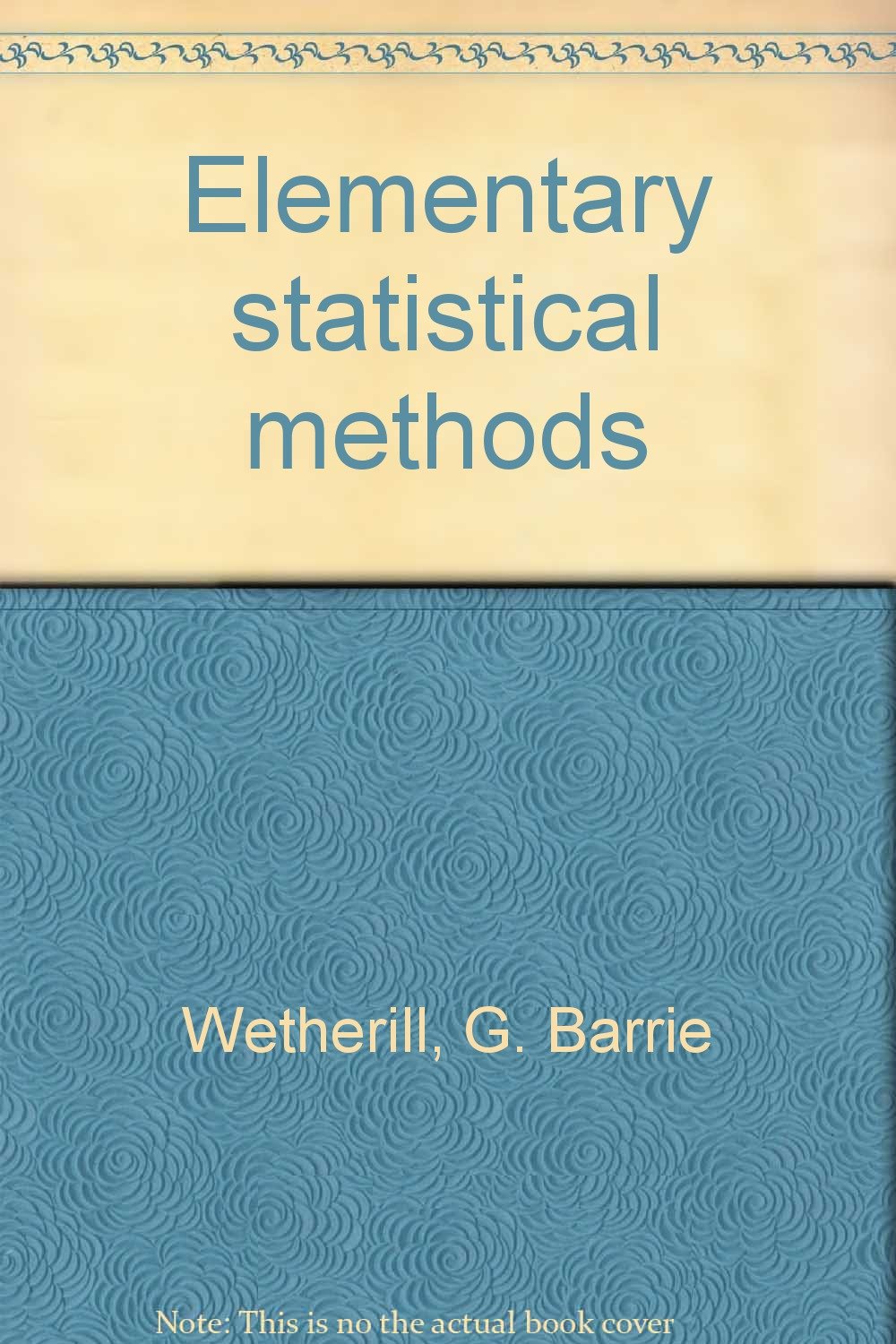 Amazon.com: Elementary Statistical Methods: 9781114136557: Wetherill, G ...