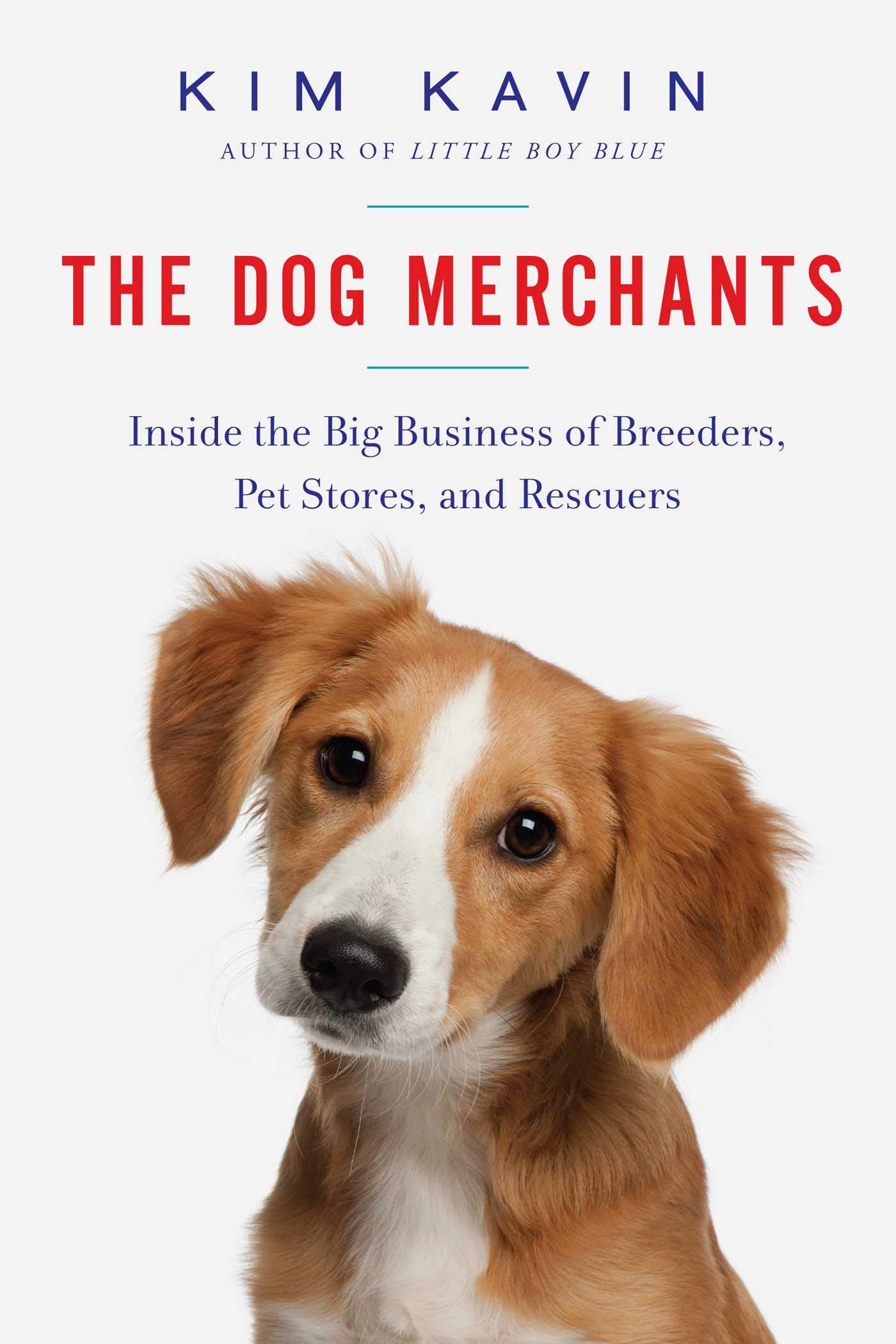 The Dog Merchants: Inside the Big Business of Breeders, Pet Stores, and ...