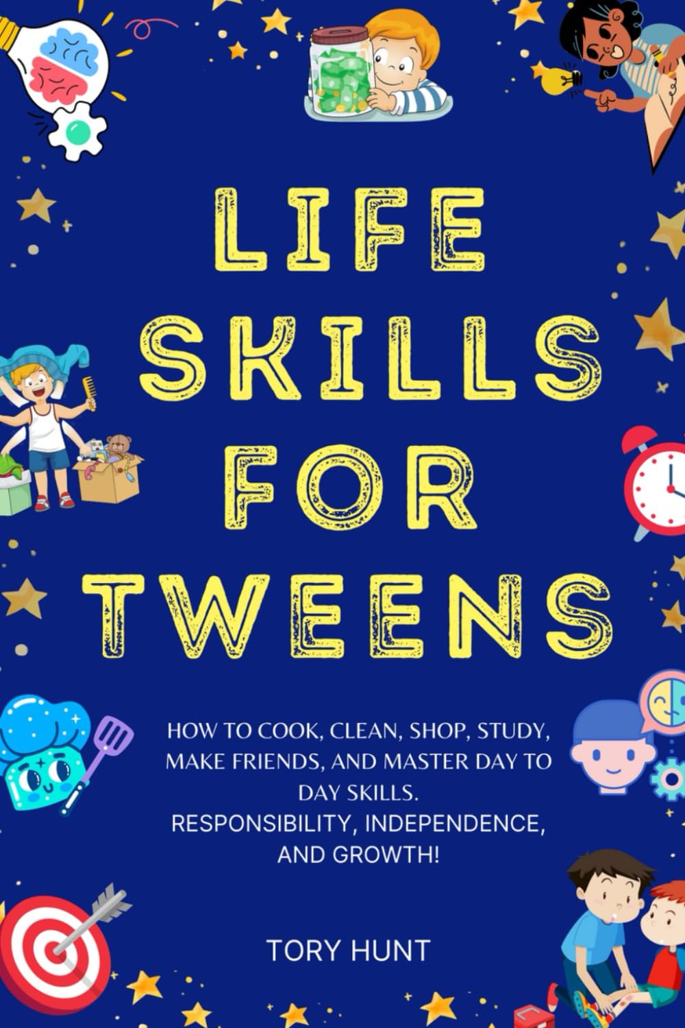 Life Skills For Tweens: How to Cook, Clean, Shop, Study, Make Friends, and Mastering Day to Day ...