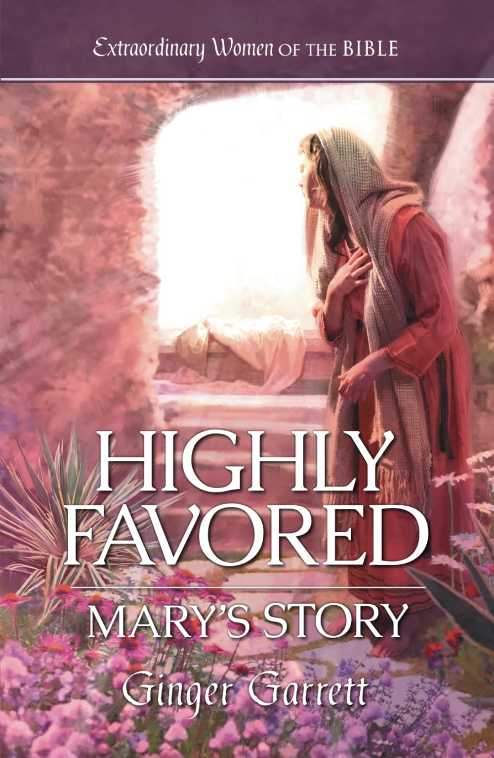 Highly Favored Mary's Story (Extraordinary Women of the Bible): Garrett ...