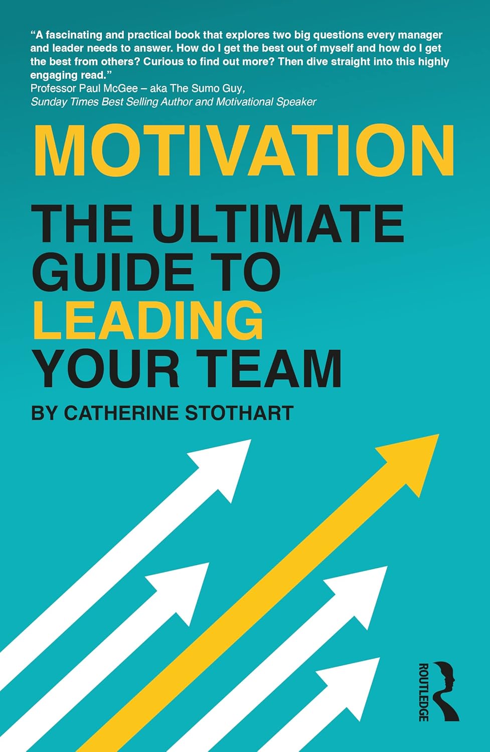 Motivation: The Ultimate Guide to Leading Your Team : Stothart ...