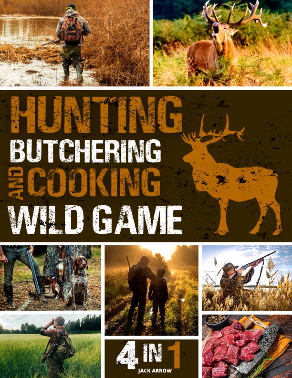 Hunting, Butchering, and Cooking Wild Game Bible: [4 IN 1] The Most ...