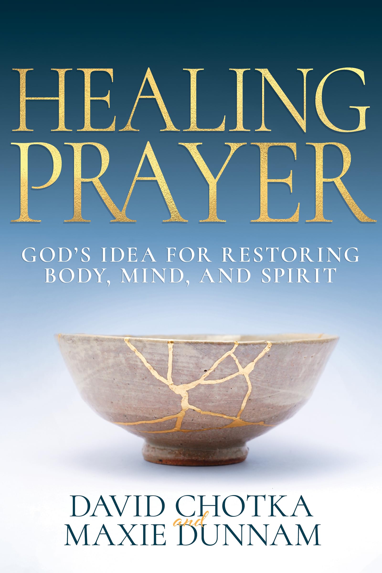 Healing Prayer: God’s Idea for Restoring Body, Mind, and Spirit: Chotka ...