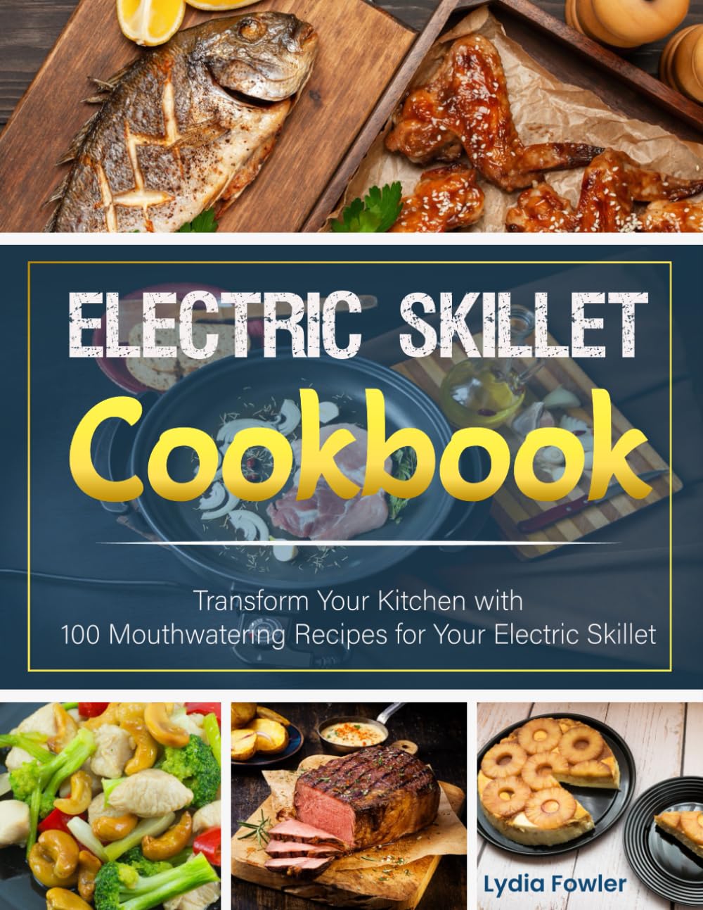 Electric Skillet Cookbook: Transform Your Kitchen with 100 ...