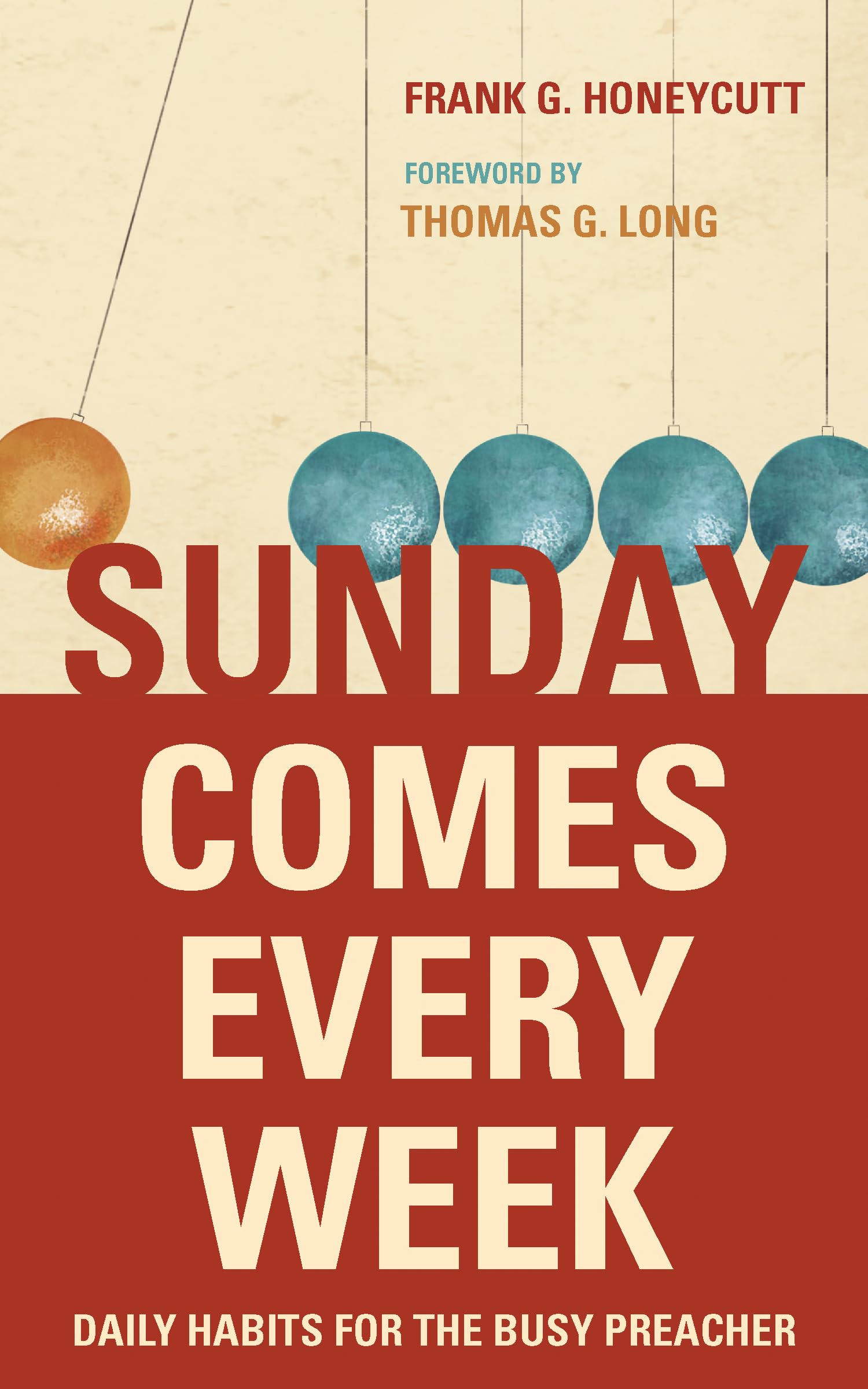 Sunday Comes Every Week: Daily Habits for the Busy Preacher: Honeycutt ...