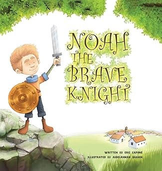 Noah The Brave Knight: Capone, Eric: 9781959566472: Amazon.com: Books