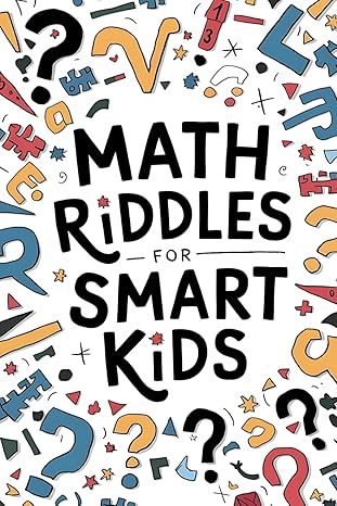 Math Riddles For Smart Kids: Difficult Math Riddles And Brain Teasers ...