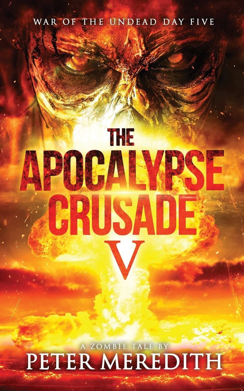 The Apocalypse Crusade 5: War of the Undead Day 5: Meredith, Peter ...