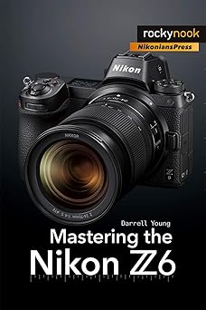 Mastering the Nikon Z6 (The Mastering Camera Guide Series): Young, Darrell: 9781681984803 ...