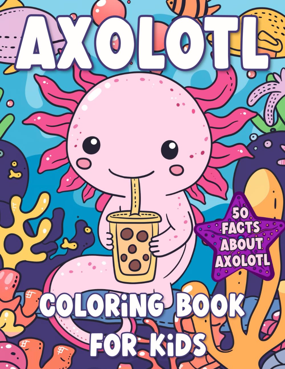 Axolotl Coloring Book for Kids: Fun and Educational Coloring Pages ...