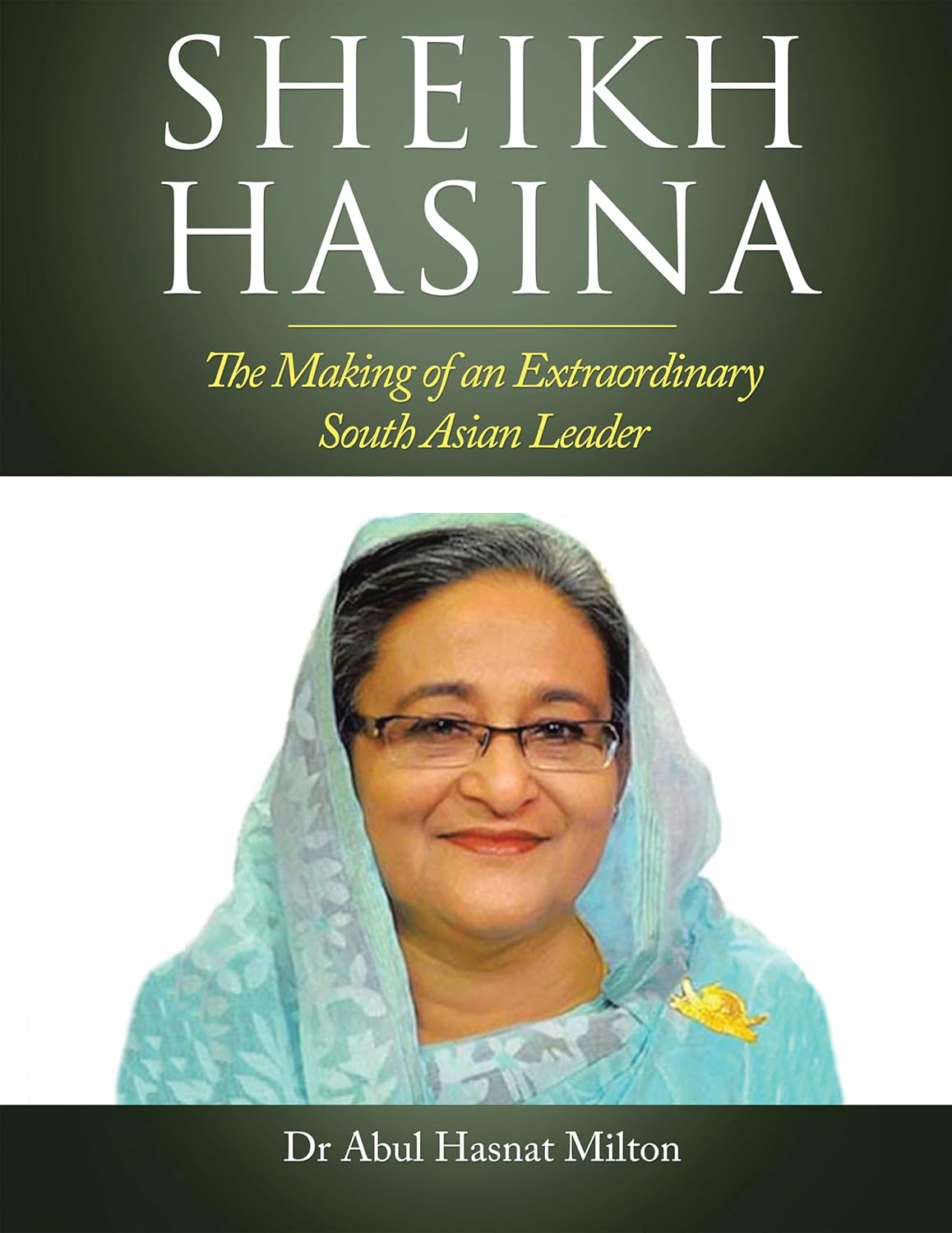 Amazon.com: Sheikh Hasina: The Making of an Extraordinary South Asian Leader eBook : Milton, Dr ...