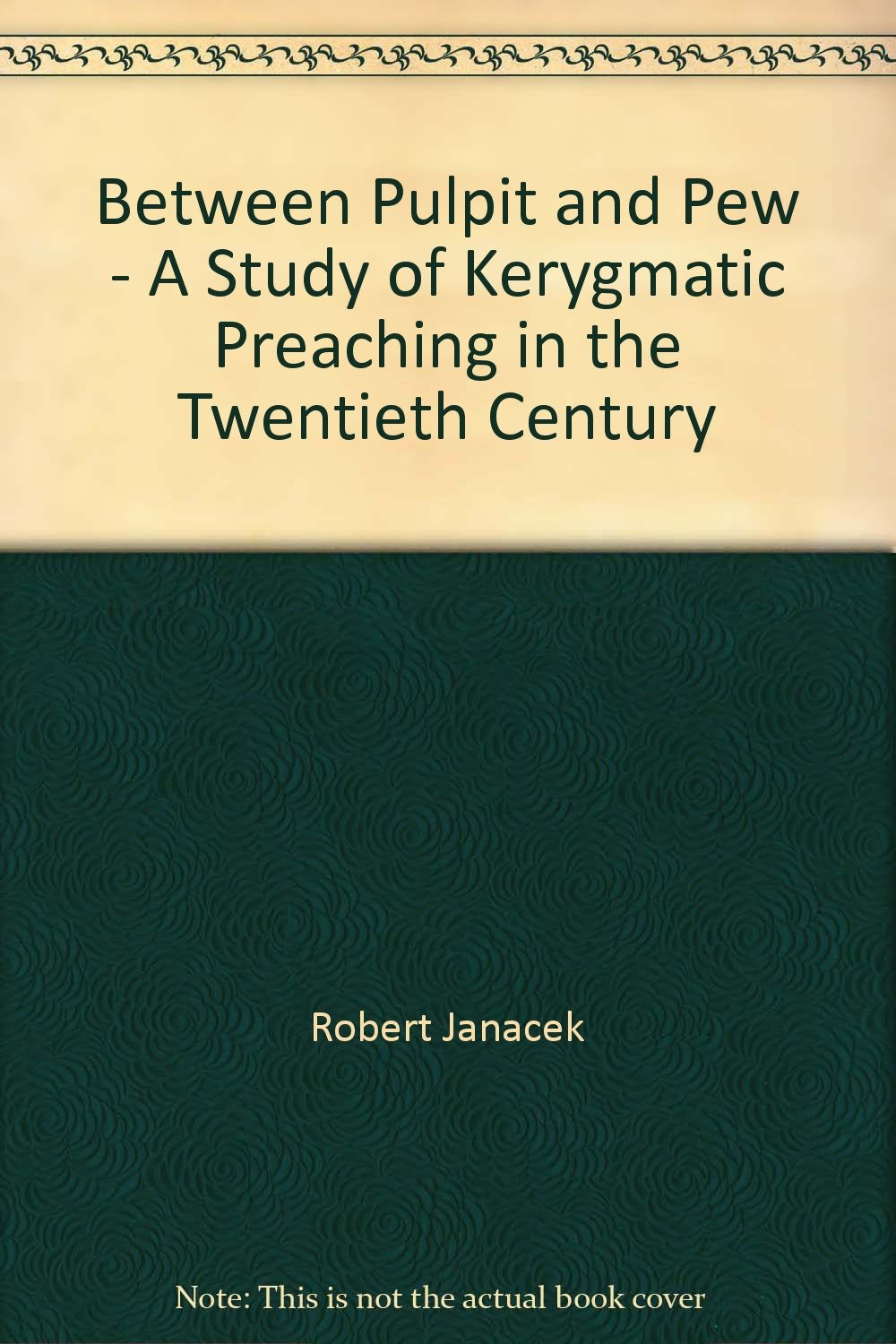 Between Pulpit and Pew - A Study of Kerygmatic Preaching in the ...