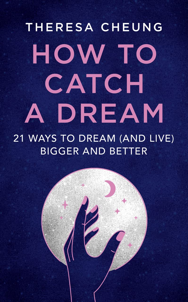 How to Catch A Dream: 21 Ways to Dream (and Live) Bigger and Better ...