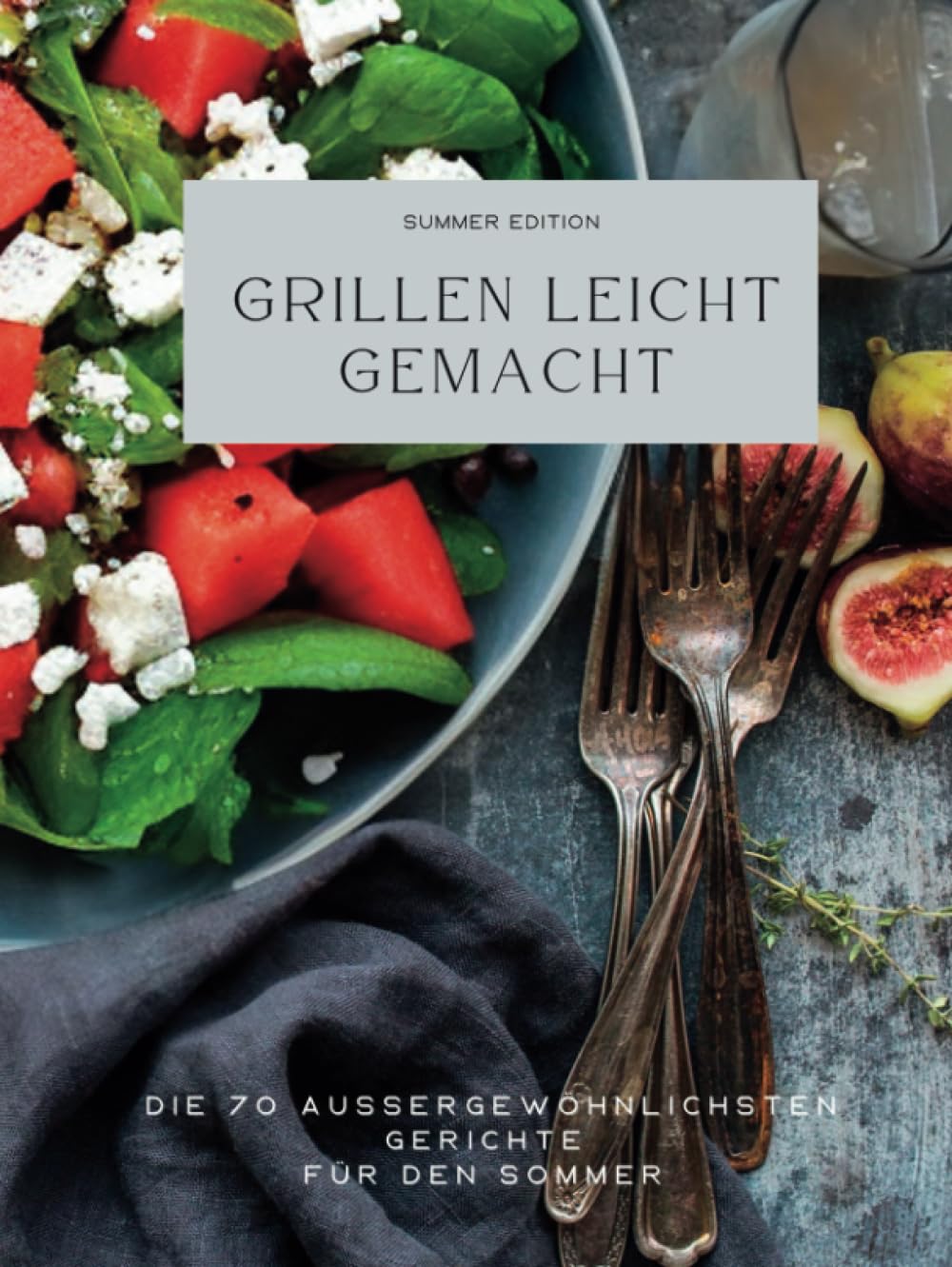 Grillen leicht gemacht: Die 70 außergewöhnlichsten Gerichte für den ...