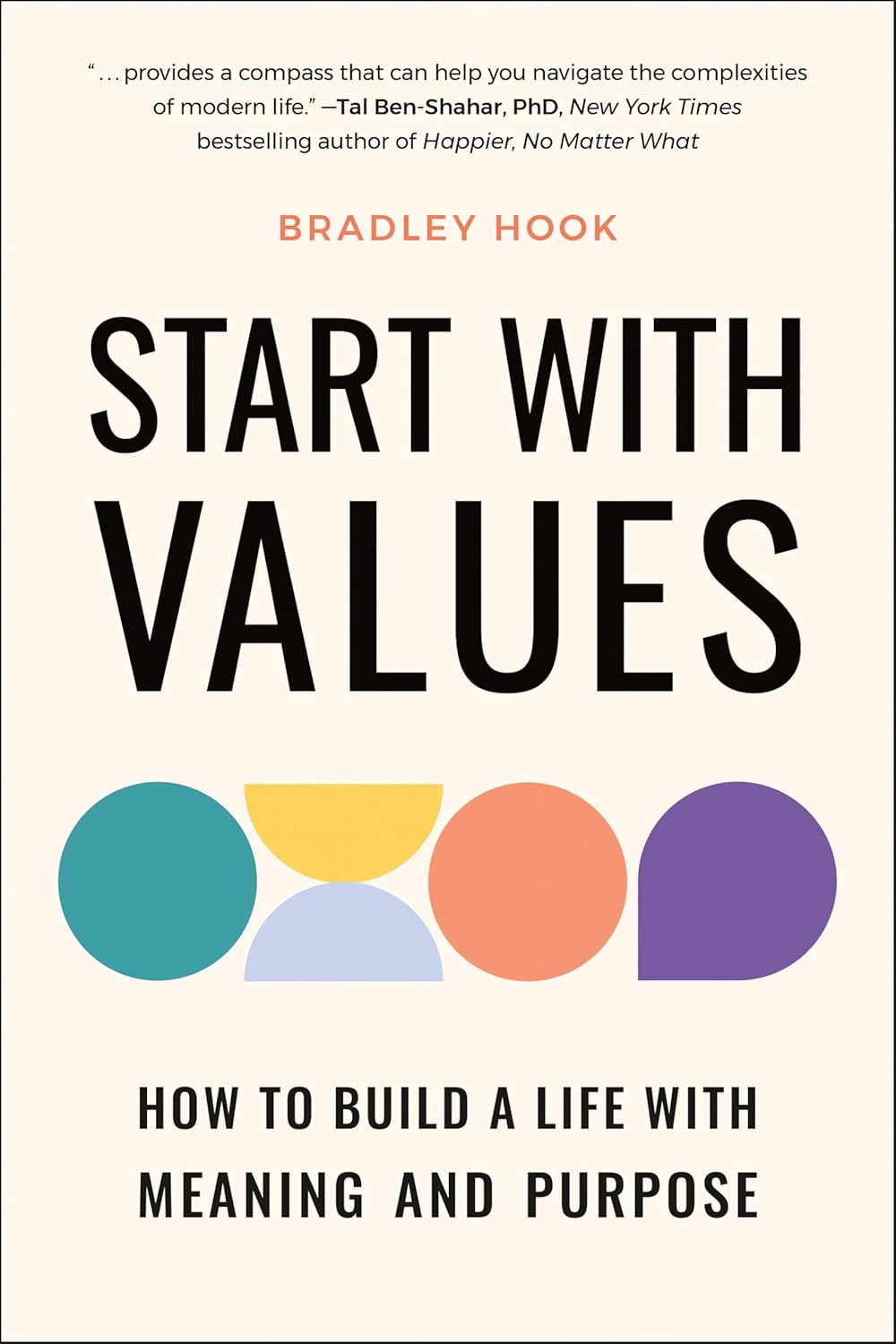 Start With Values: How to Build a Life with Meaning and Purpose ...