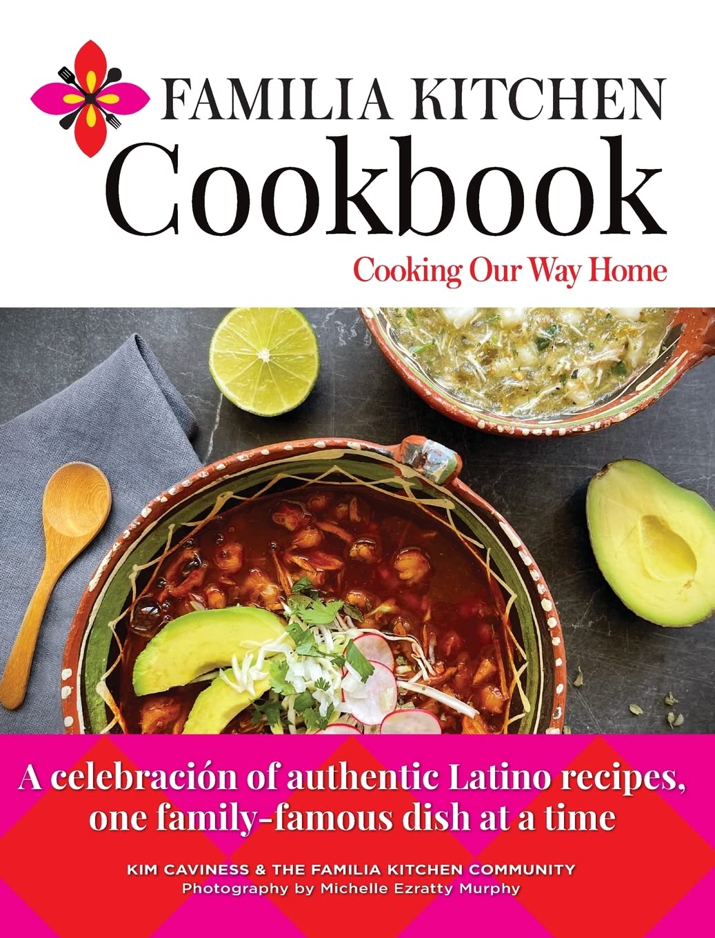Familia Kitchen Cookbook: Cooking Our Way Home: A celebración of ...
