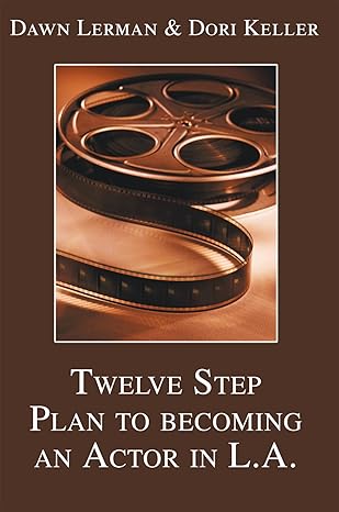 Twelve Step Plan to Becoming an Actor in L.A.: From Your Town to ...