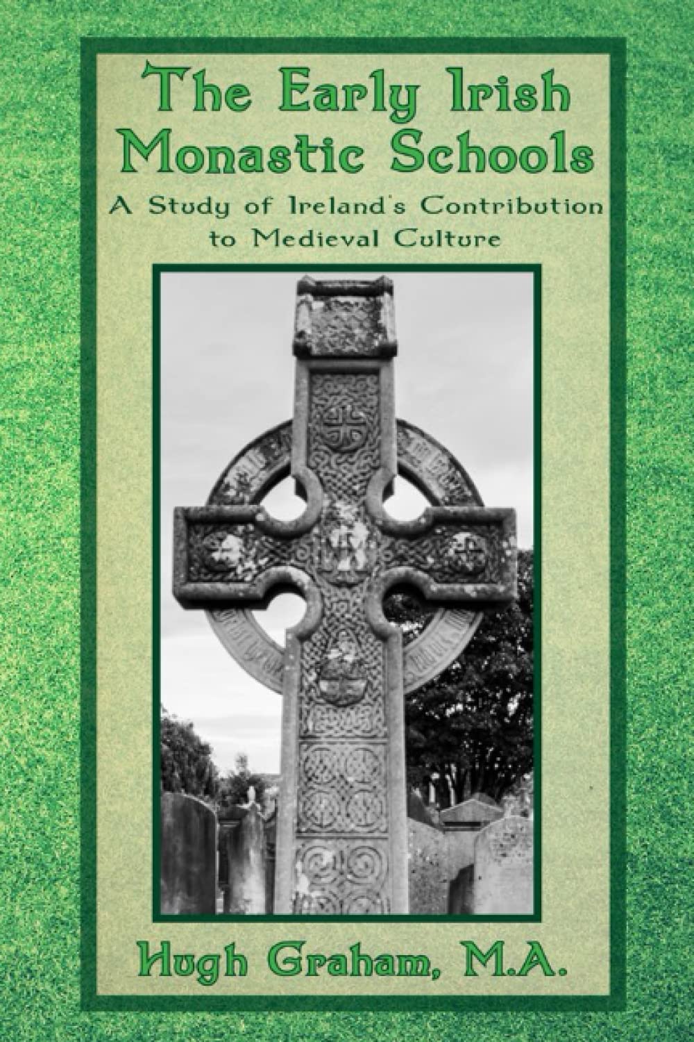 The Early Irish Monastic Schools: A study of Ireland's Contribution to ...
