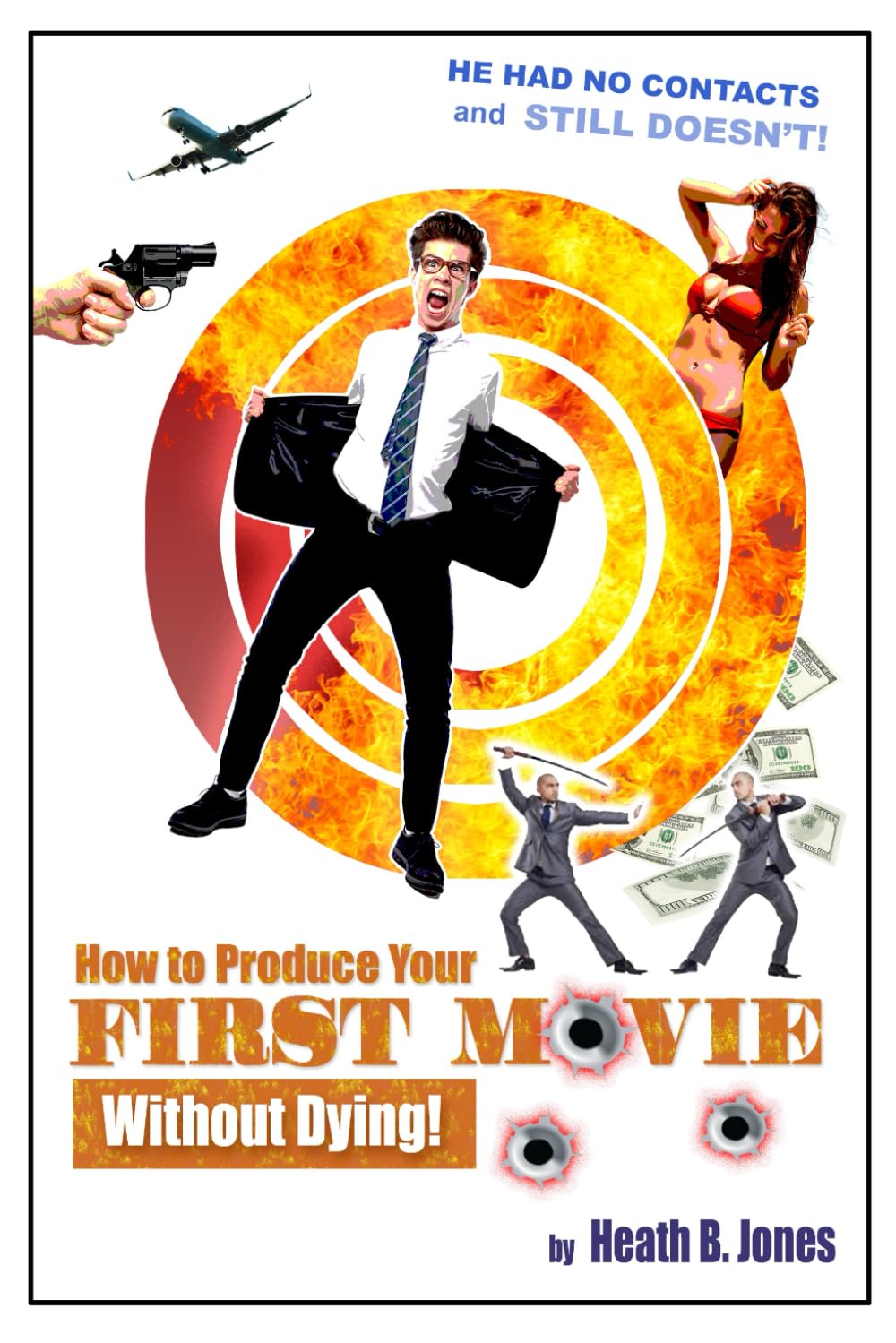 How to Produce Your First Movie Without Dying: Strategies for Avoiding ...