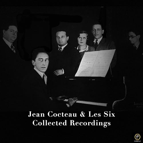 Jean Cocteau & Les Six, Collected Recordings by Jean Cocteau & Les Six ...
