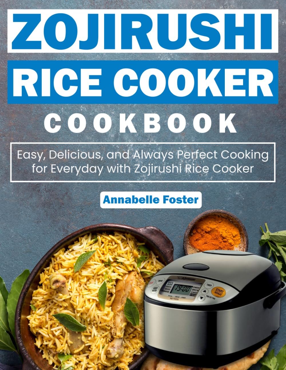 Zojirushi Rice Cooker Cookbook: Easy, Delicious, and Always Perfect ...