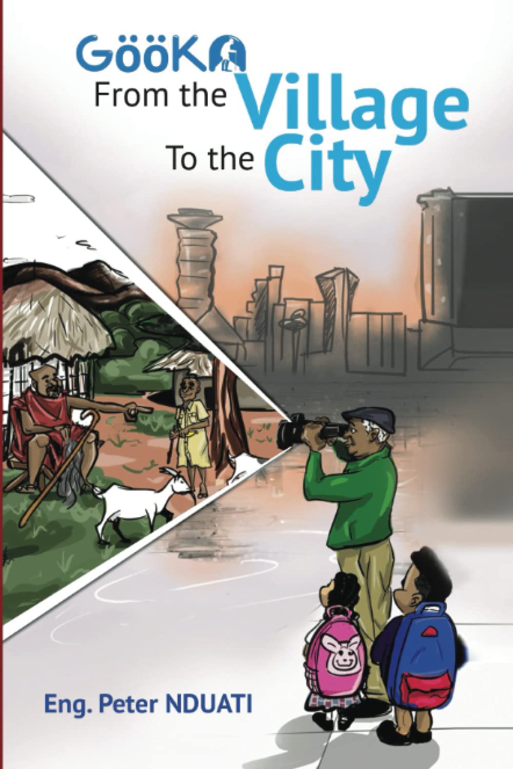 Gooka: From the Village to the City: Nduati, Eng Peter Hiram ...