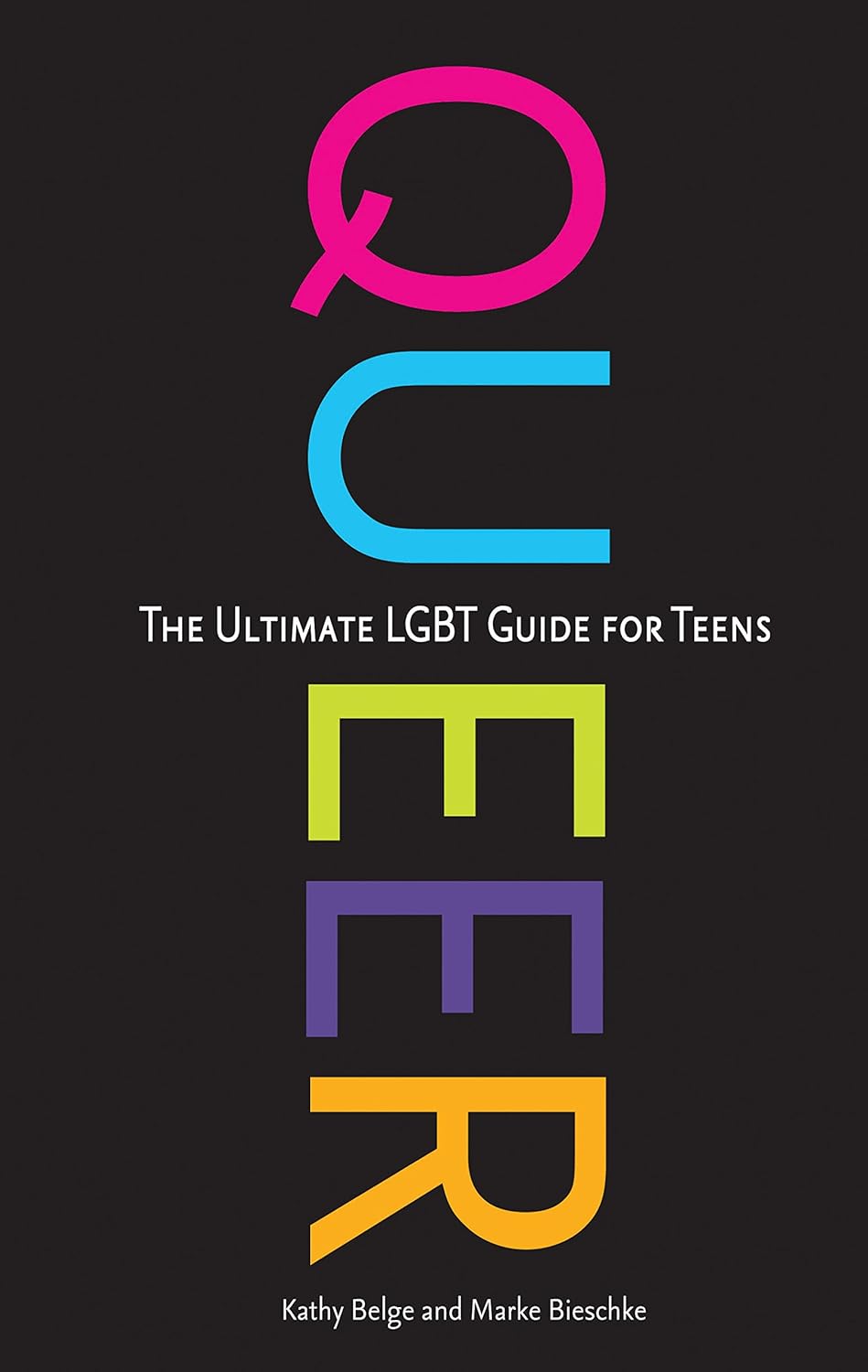 Queer: The Ultimate LGBT Guide for Teens : Belge, Kathy, Bieschke ...