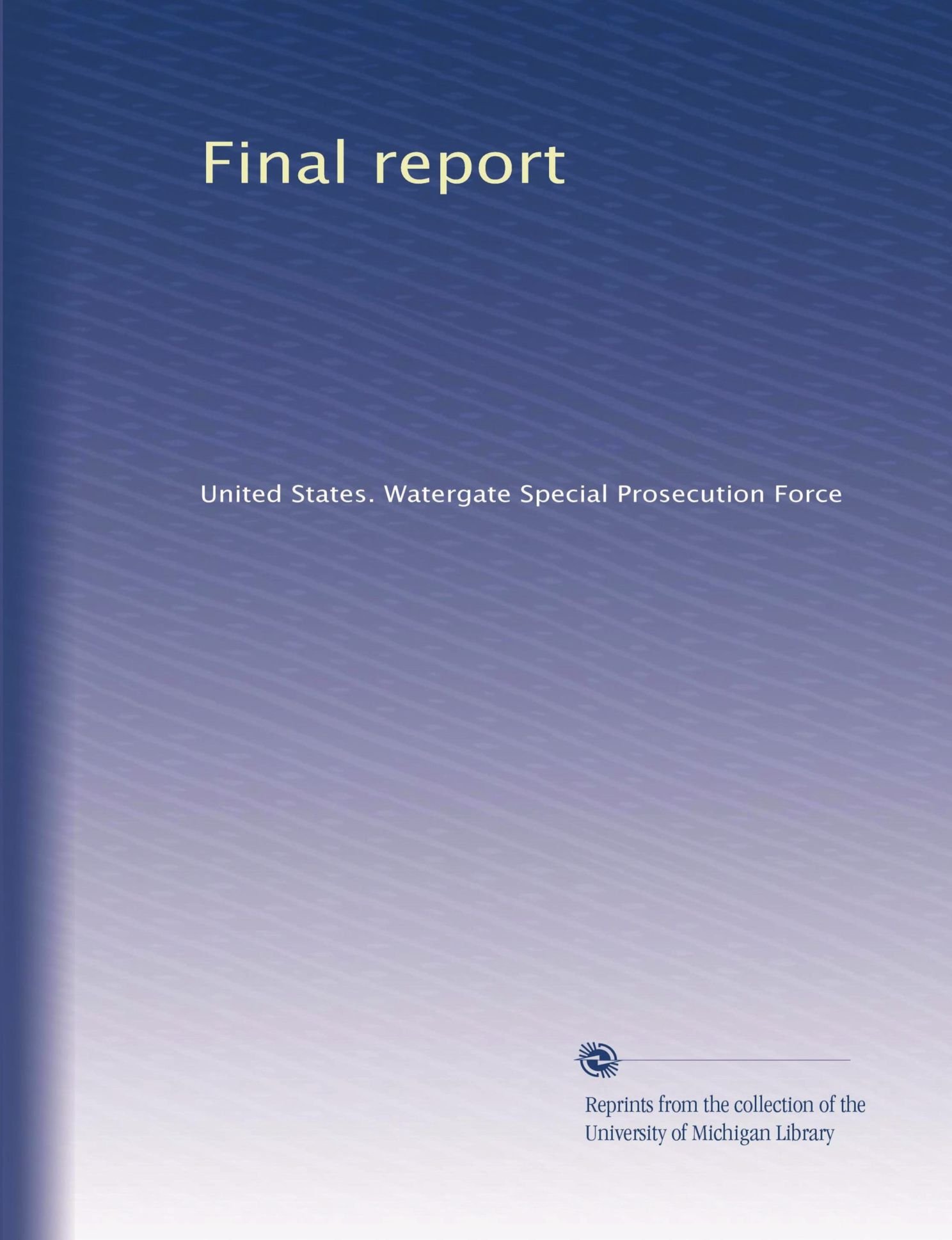 Amazon.com: Final report: United States. Watergate Special Prosecution ...
