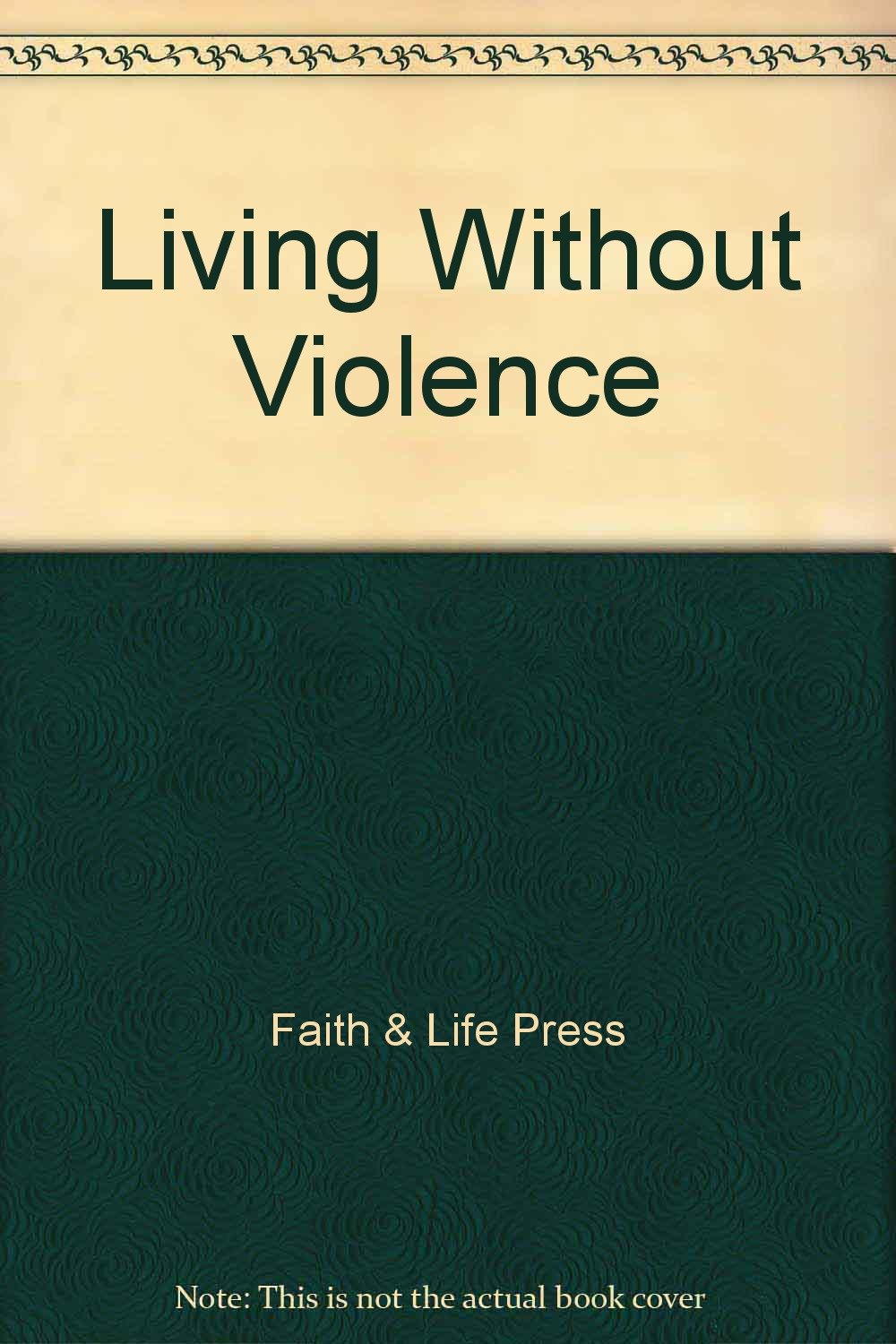 Living Without Violence: Faith & Life Press: 9780873032223: Amazon.com ...