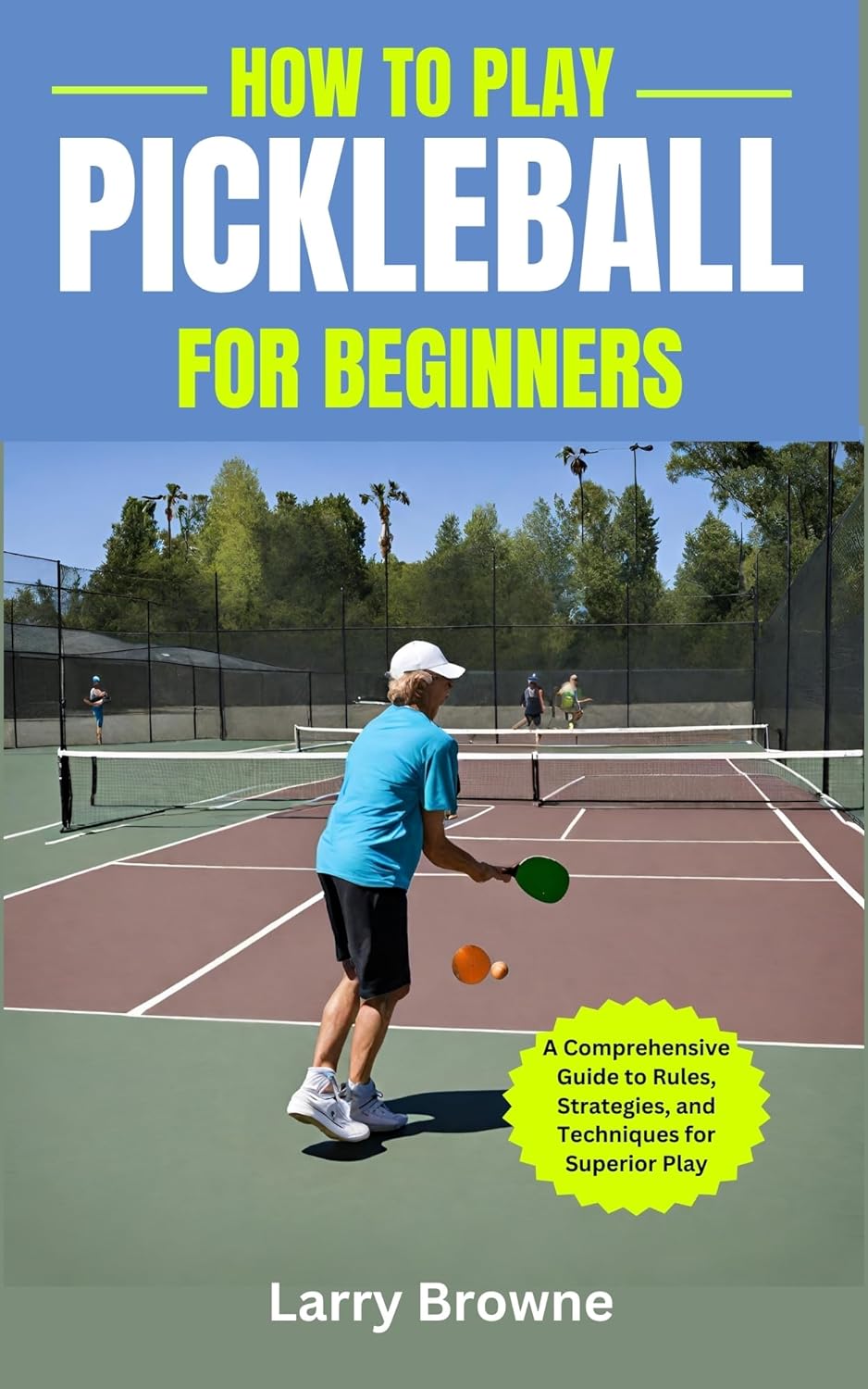 HOW TO PLAY PICKLEBALL FOR BEGINNERS: A Comprehensive Guide to Rules ...
