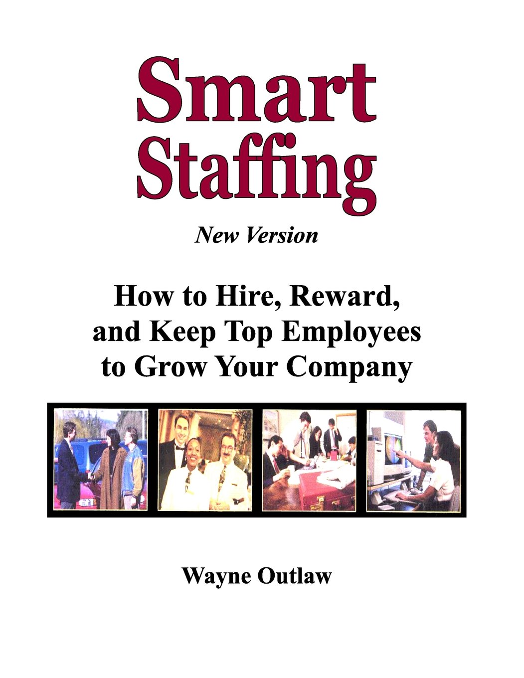 Smart Staffing: How to Hire, Reward and Keep Employees to Grow Your ...