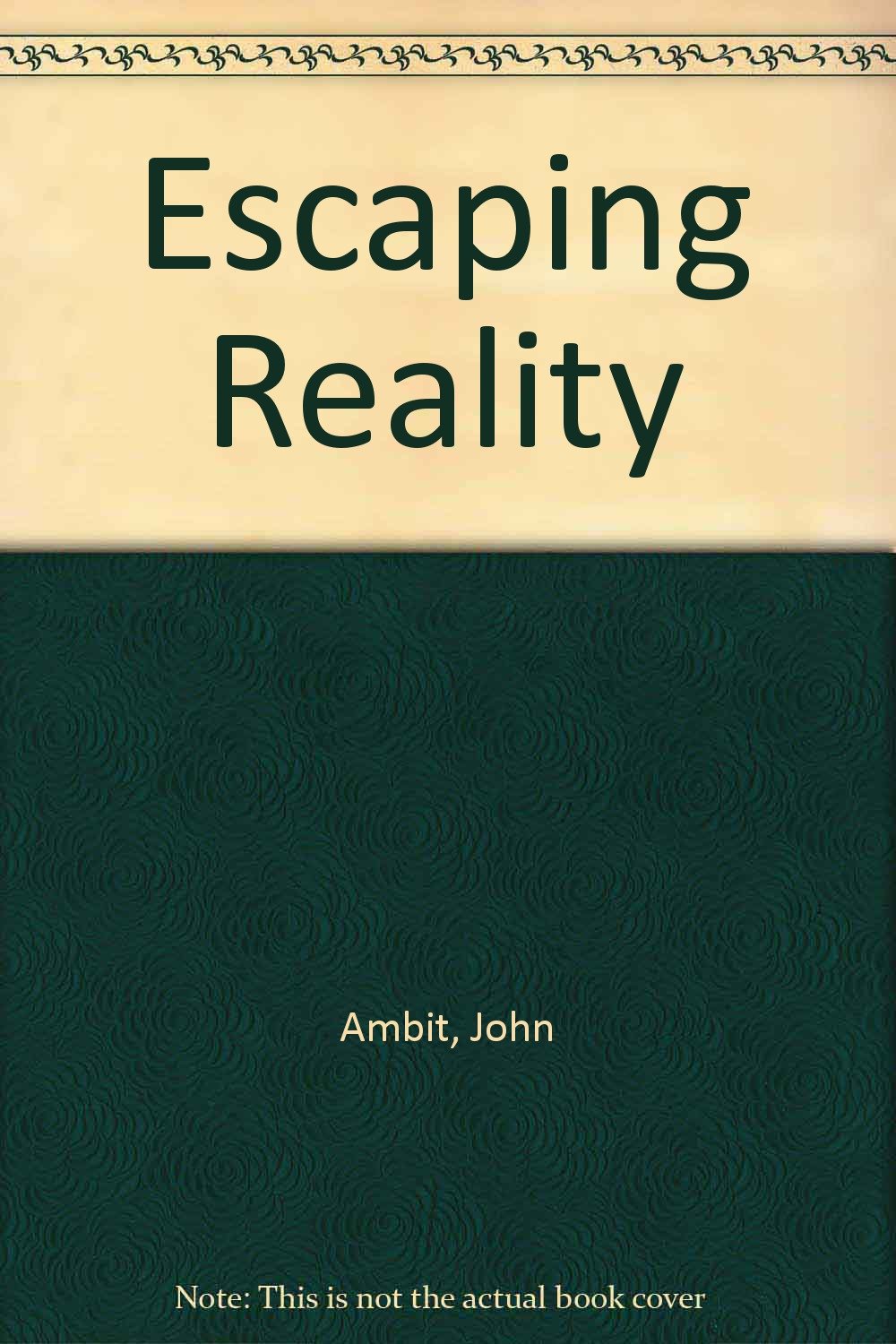 Escaping Reality: John Ambit: 9781903949139: Amazon.com: Books