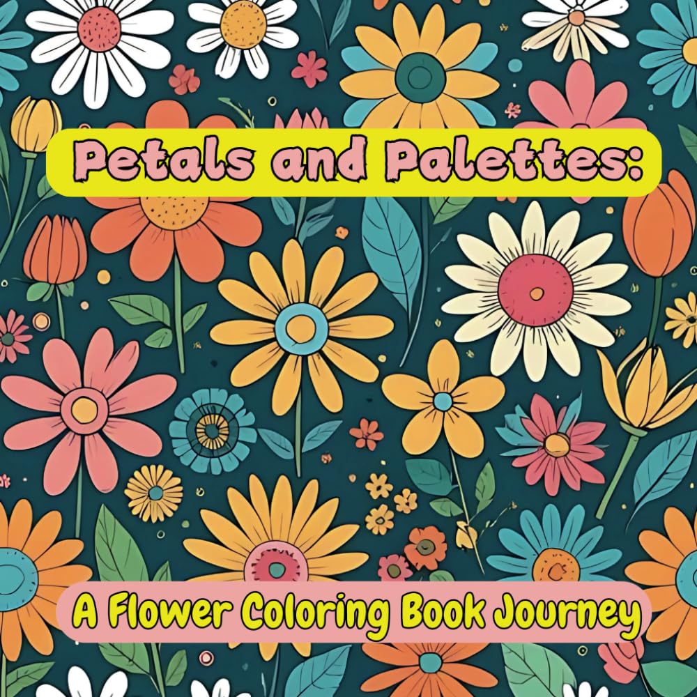 Amazon.com: Petals and Palettes: A Flower Coloring Book Journey ...