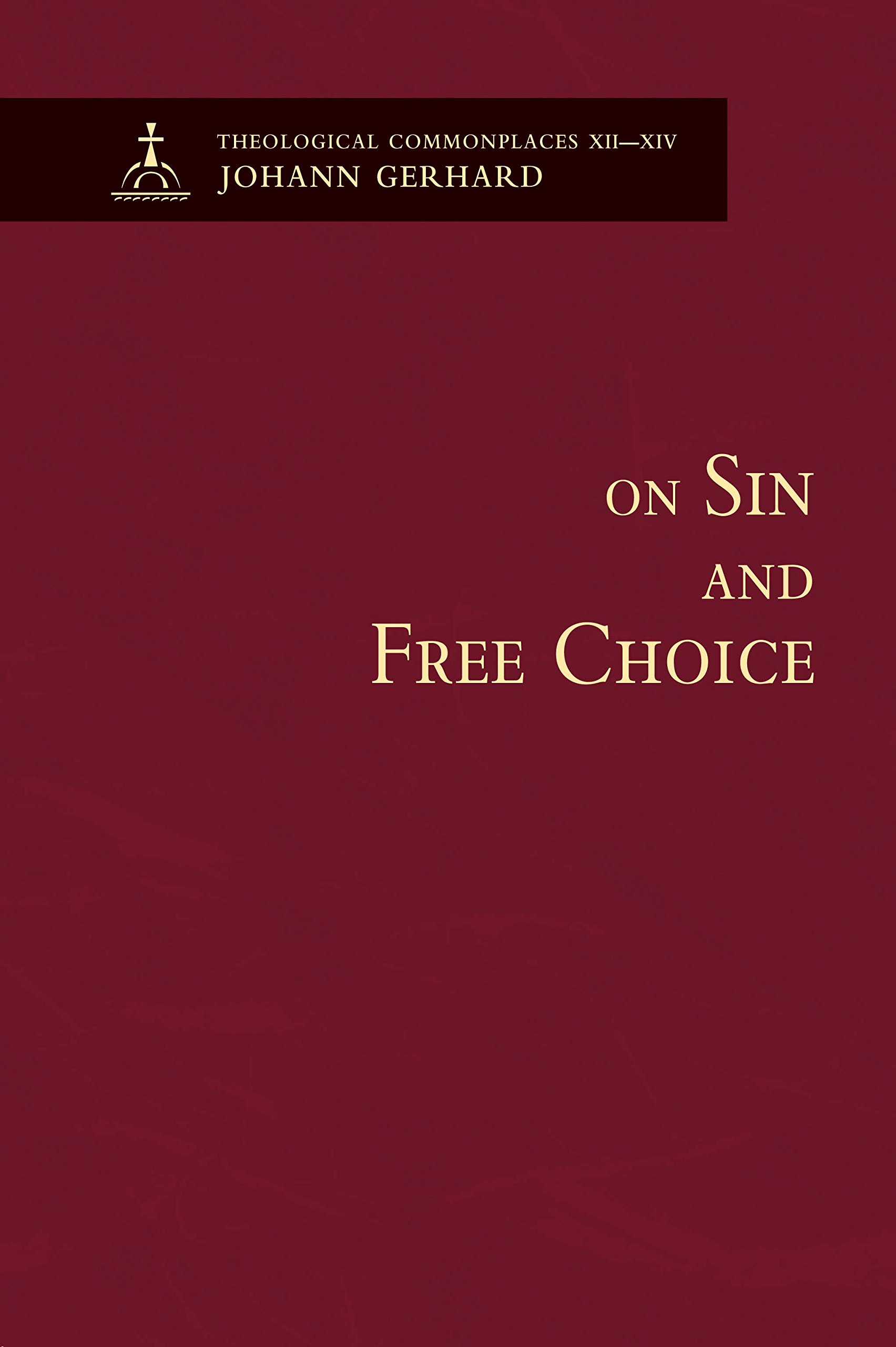 On Sin and Free Choice - Theological Commonplaces: Johann Gerhard ...