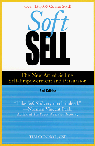Soft Sell: The New Art of Selling, Self-Empowerment and Persuasion ...