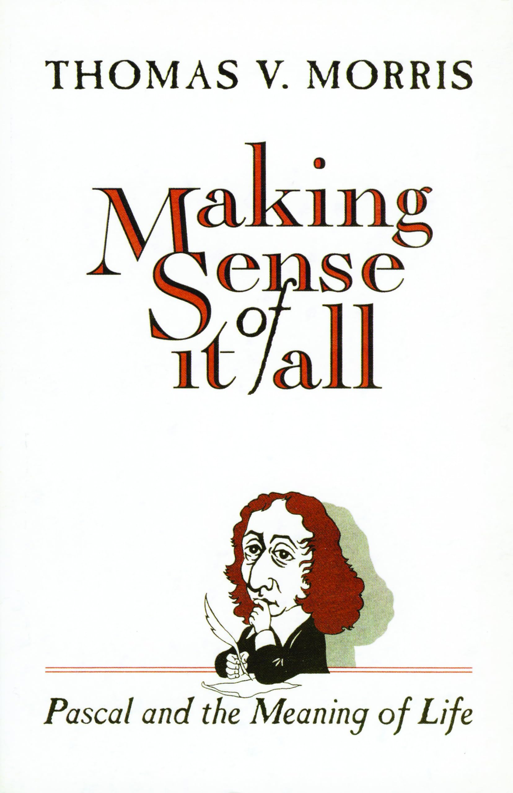 Making Sense of It All: Pascal and the Meaning of Life: Morris, Thomas ...