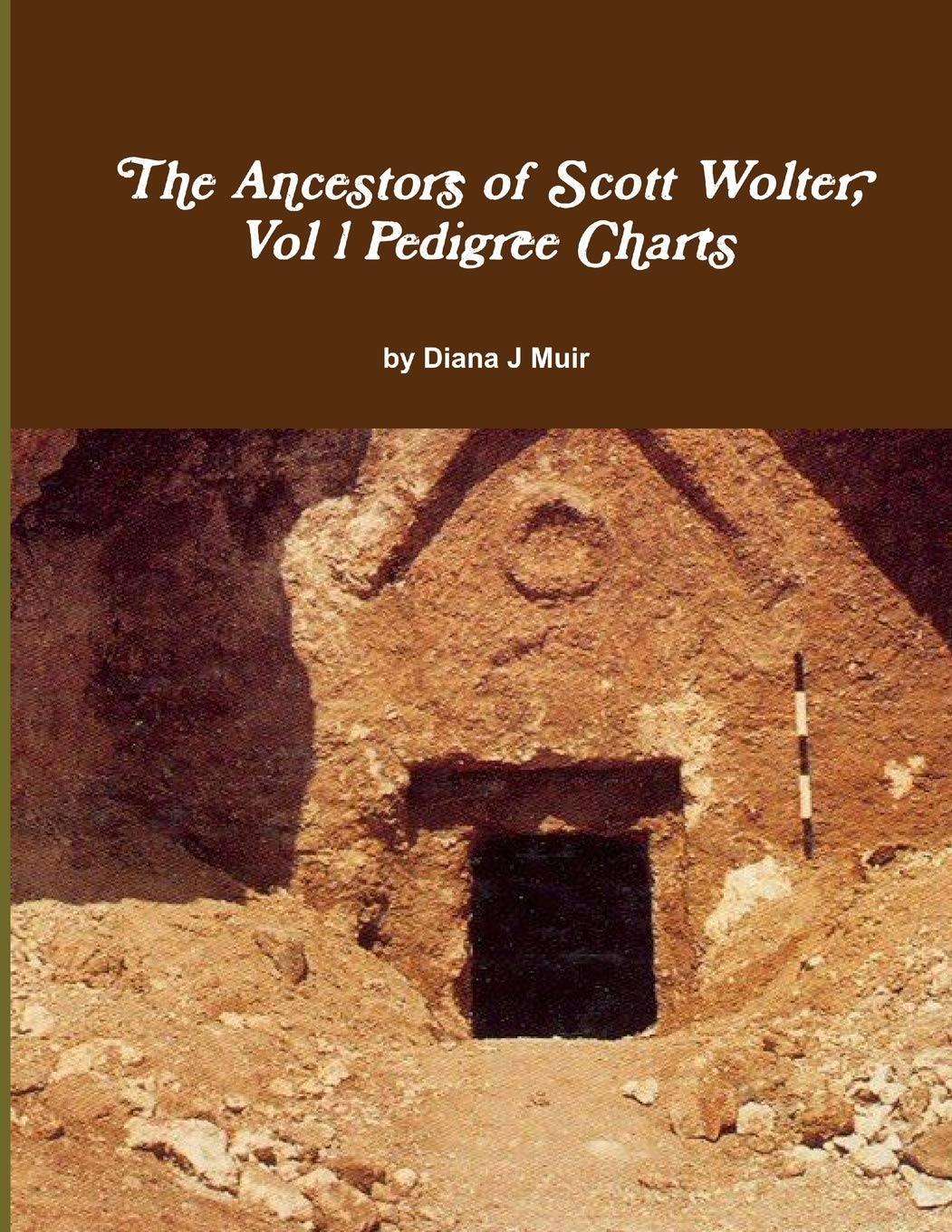 The Ancestors of Scott Wolter, Vol 1 Pedigree Charts: Muir, Diana J ...