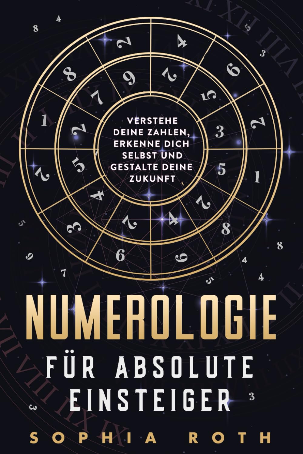 Numerologie für absolute Einsteiger: Verstehe deine Zahlen, erkenne ...