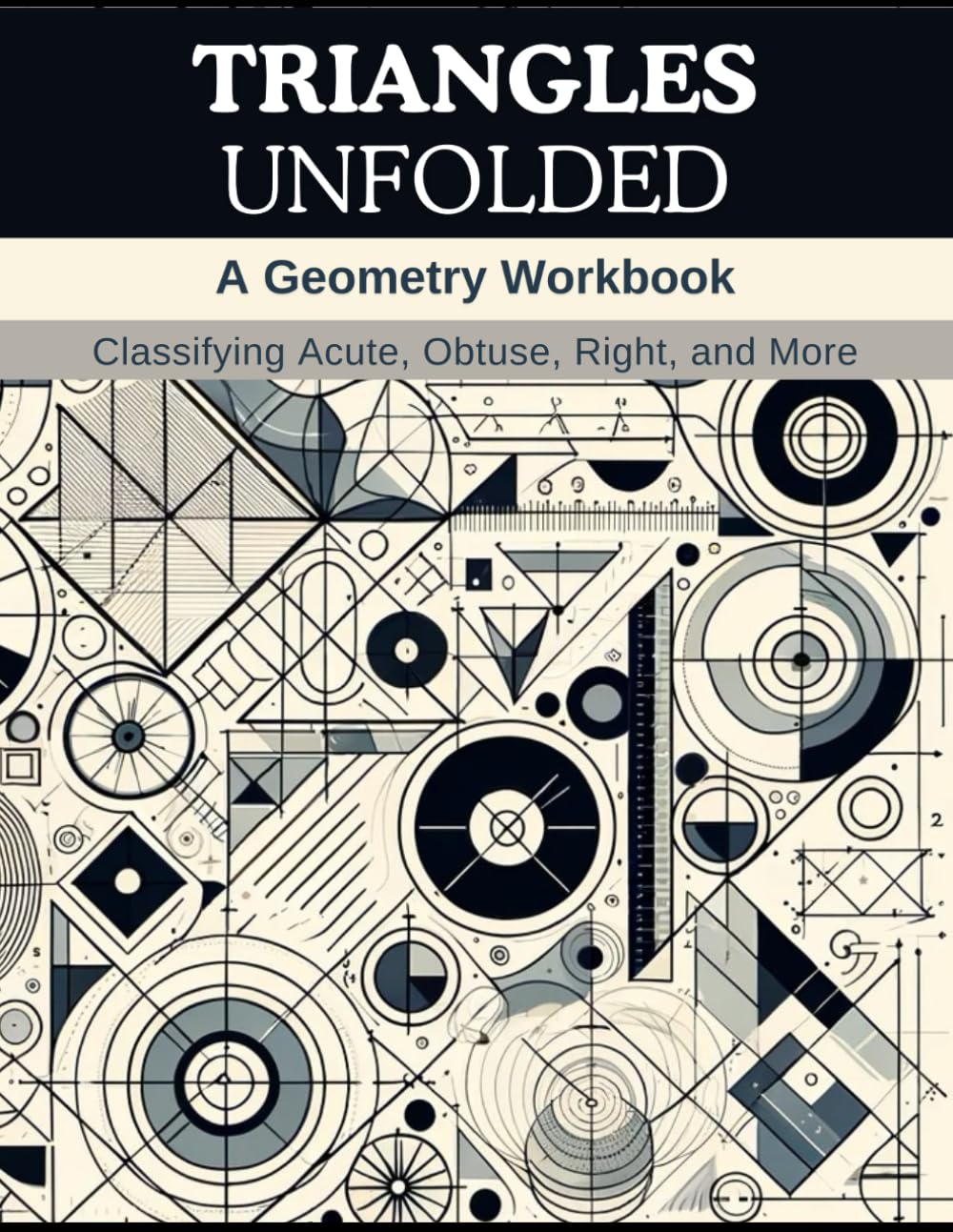 Triangles Unfolded: A Geometry Workbook: Classifying Acute, Obtuse ...