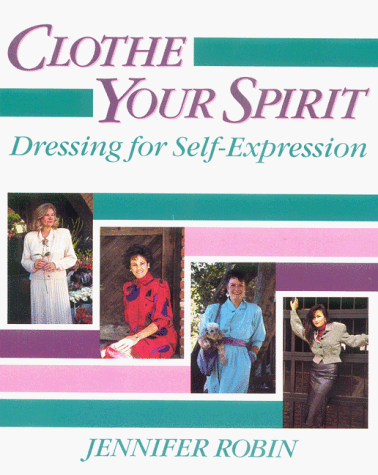 Clothe Your Spirit: Dressing for Self-Expression: Robin, Jennifer ...