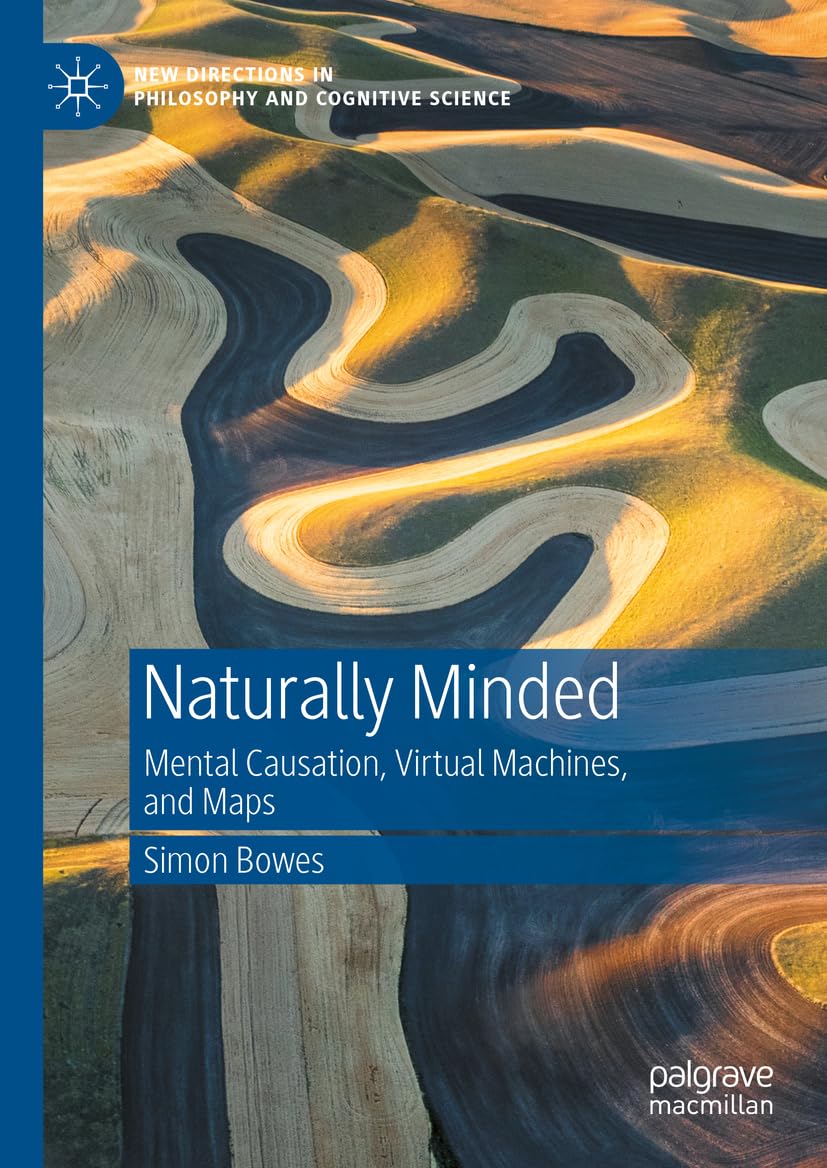 Naturally Minded: Mental Causation, Virtual Machines, and Maps (New ...