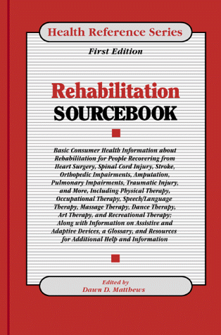 Rehabilitation Sourcebook: Basic Consumer Health Information About ...