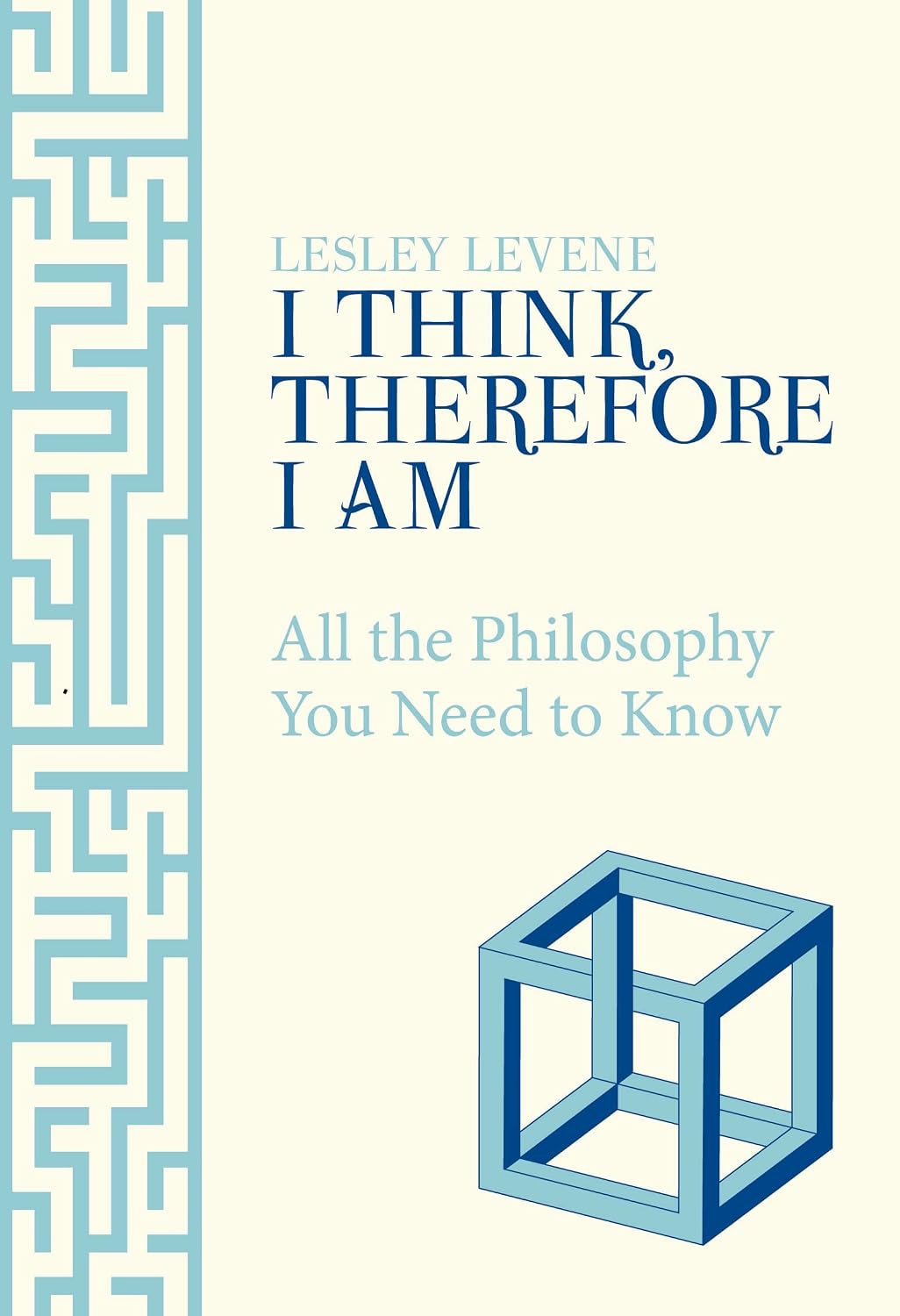 I Think, Therefore I Am: All the Philosophy You Need to Know: Lesley ...