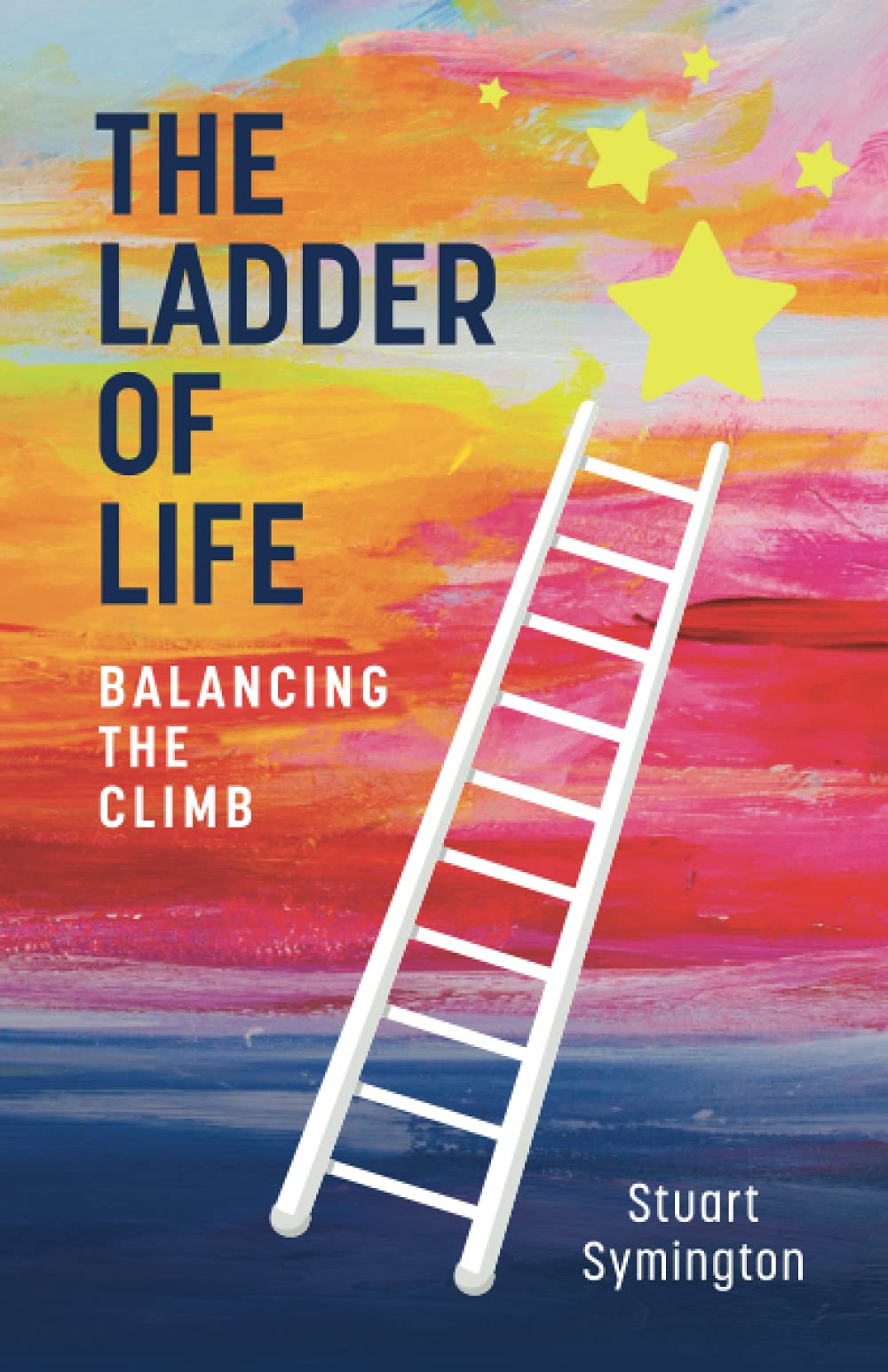 The Ladder of Life: Balancing the Climb: Symington, Stuart ...