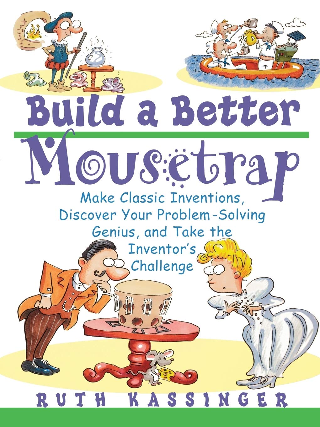 Build a Better Mousetrap: Make Classic Inventions, Discover Your ...