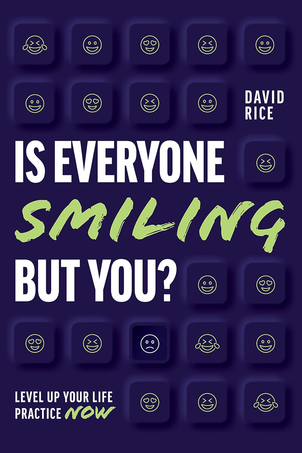 Is Everyone Smiling But You?: Level Up Your Life Practice Now: Rice ...