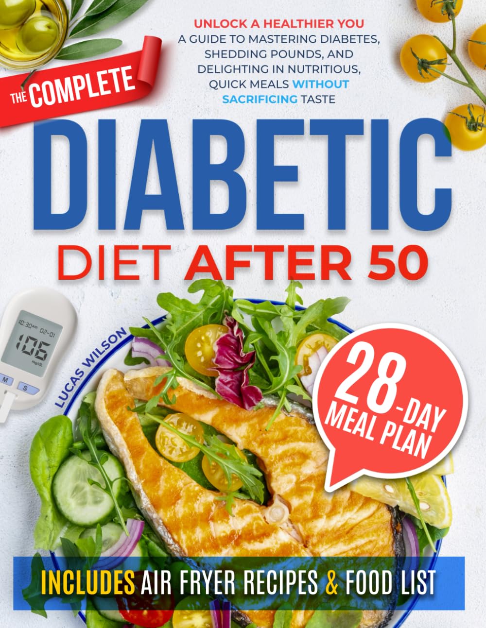 The Complete Diabetic Diet After 50: Unlock a Healthier You: A Guide to ...