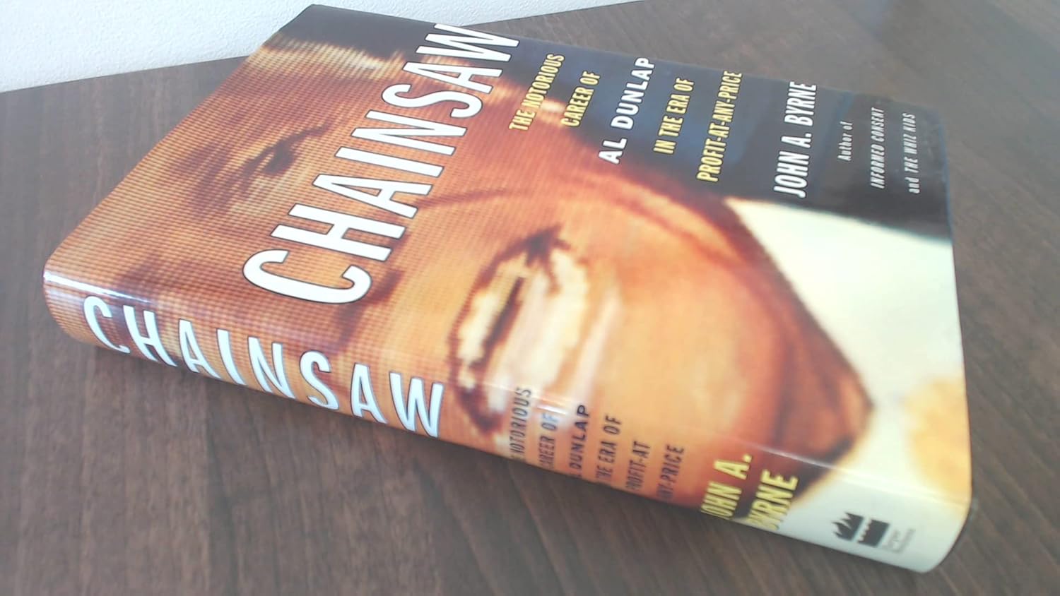Chainsaw: The Notorious Career of Al Dunlap in the Era of Profit-at-Any ...